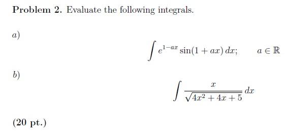 Solved Problem 2. Evaluate the following integrals. a) ar je | Chegg.com