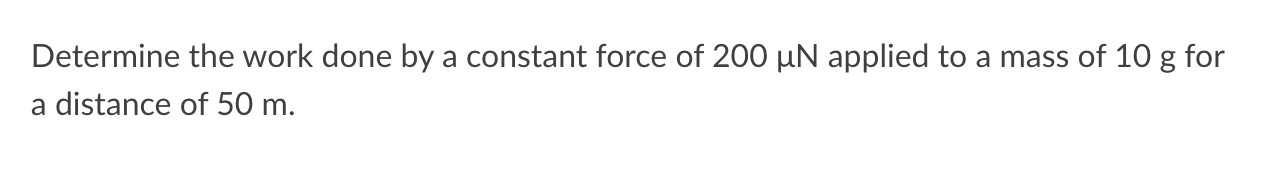 Solved Determine the work done by a constant force of 200μN | Chegg.com