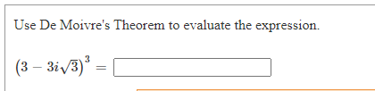 Solved Use De Moivre's Theorem to evaluate the expression. 3 | Chegg.com