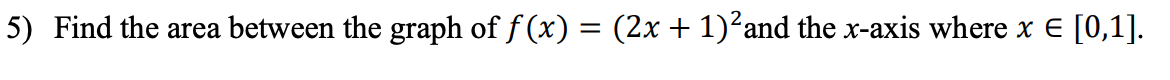Solved 5) Find the area between the graph of f(x)=(2x+1)2 | Chegg.com