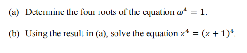 Solved (a) Determine the four roots of the equation w4 = 1. | Chegg.com