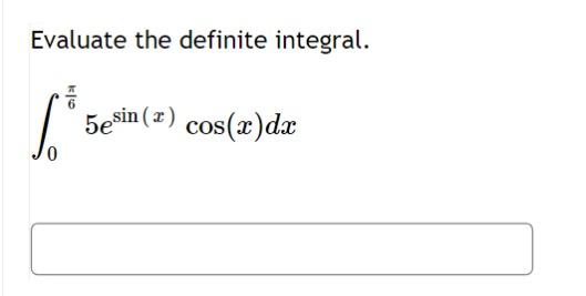 Solved Evaluate the definite integral. ∫06π5esin(x)cos(x)dx | Chegg.com