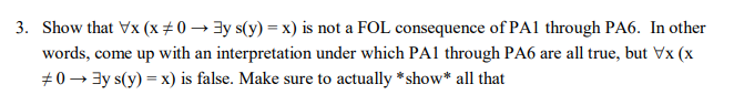 Solved 3. Show that ∀x(x =0→∃y(y)=x) is not a FOL | Chegg.com