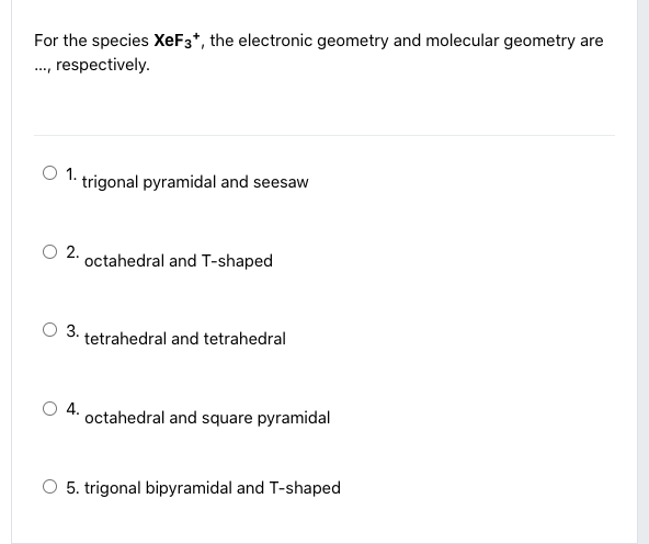Solved For the species XeF3+, the electronic geometry and | Chegg.com