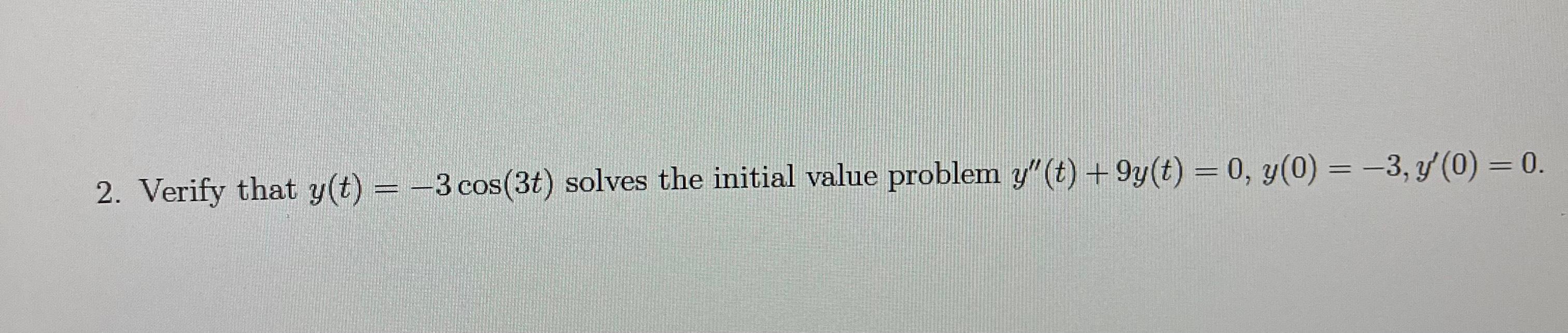 Solved 2. Verify that y(t)=−3cos(3t) solves the initial | Chegg.com