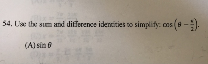 Solved Use the sum and difference identities to simplify: | Chegg.com