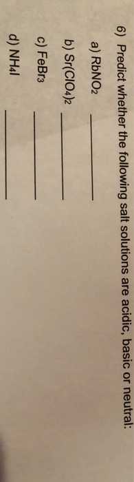 Solved 6) Predict whether the following salt solutions are | Chegg.com