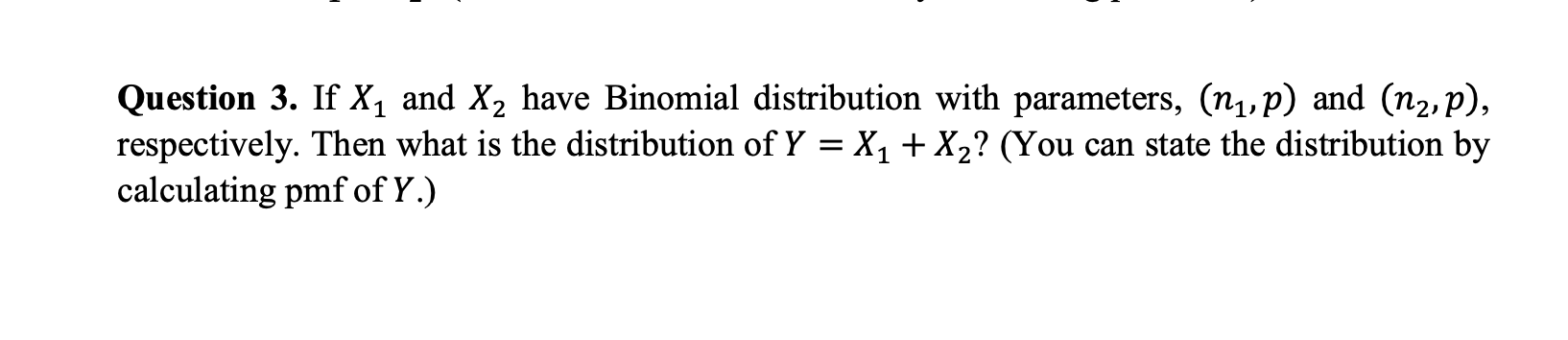 Solved Question 3. If X1 and X, have Binomial distribution | Chegg.com