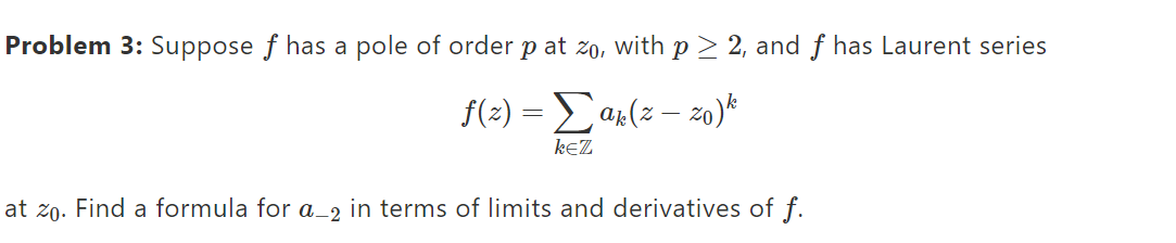 Solved Problem 3: Suppose f has a pole of order p at z0, | Chegg.com