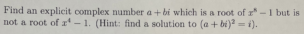 Solved Find an explicit complex number a+bi which is a root | Chegg.com