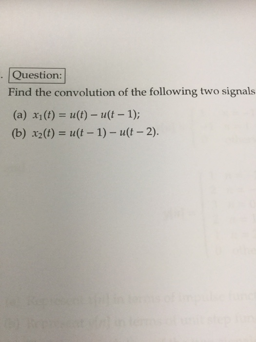 Solved Question: Find the convolution of the following two | Chegg.com