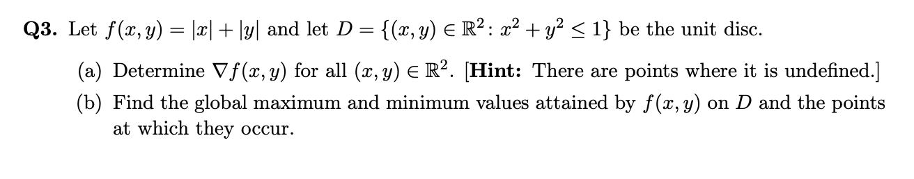Solved Q3. Let f(x,y)=∣x∣+∣y∣ and let D={(x,y)∈R2:x2+y2≤1} | Chegg.com Solved Q3. Let f(x,y)=∣x∣+∣y∣ and let D={(x,y)∈R2:x2+y2≤1} | Chegg.com