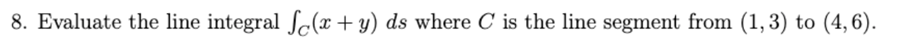 Solved 8. Evaluate the line integral ∫C(x+y)ds where C is | Chegg.com