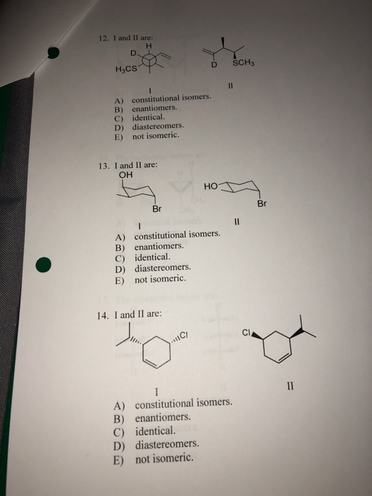 Solved 12. I and II are: H3CS D SCH3 A) constitutional | Chegg.com
