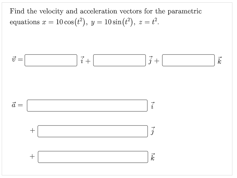 Solved Find the velocity and acceleration vectors for the | Chegg.com