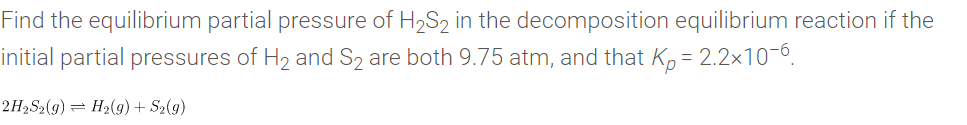 Solved Find the equilibrium partial pressure of H2S2 in the | Chegg.com