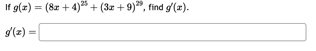 Solved If g(x)=(8x+4)25+(3x+9)29, ﻿find g'(x).g'(x)= | Chegg.com