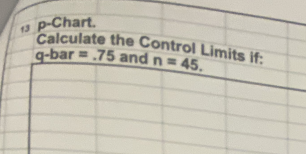 Solved 13 p-Chart. Calculate the Control Limits if: q− bar | Chegg.com