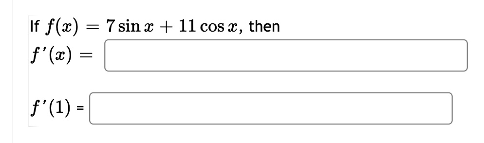 Solved If f(x) = 7 sin x + 11 cos x, then f'(x) = f'(1) - | Chegg.com