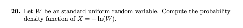 Solved 20. Let W be an standard uniform random variable. | Chegg.com