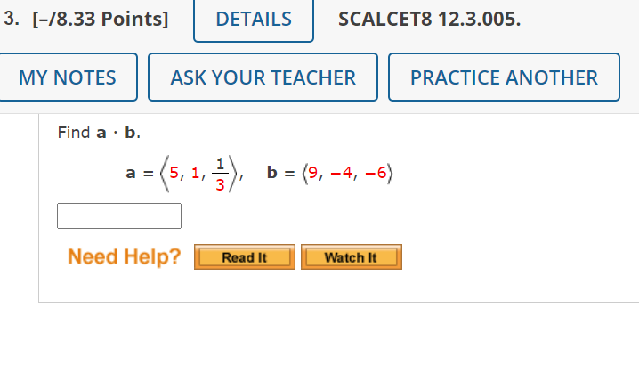Solved Find a · b. a = 5, 1, 1 3 , b = 9, −4, −6 | Chegg.com