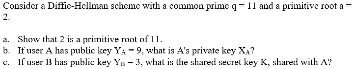 Solved = Consider a Diffie-Hellman scheme with a common | Chegg.com