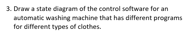 Solved 3. Draw a state diagram of the control software for | Chegg.com
