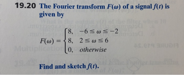 Solved 19.20 The Fourier transform F(w) of a signal f(t) is | Chegg.com