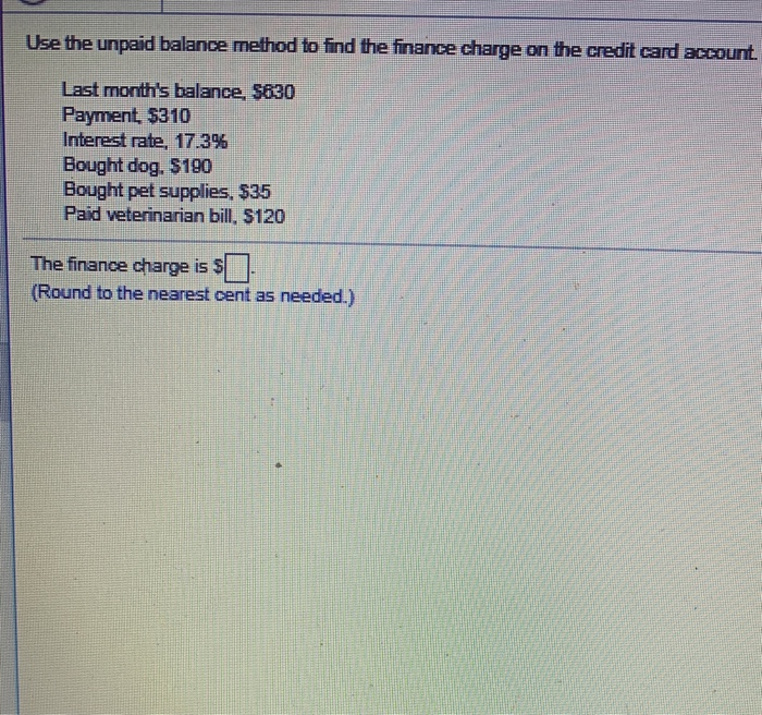 Solved Use the unpaid balance method to find the finance | Chegg.com