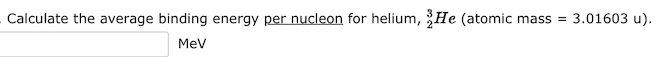 Solved Calculate the average binding energy per nucleon for | Chegg.com