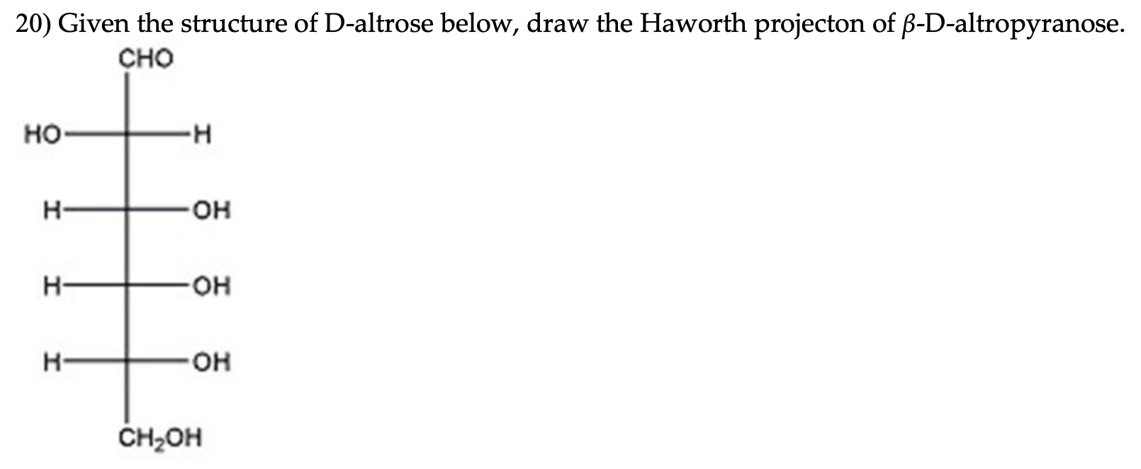 Solved 20) Given the structure of D-altrose below, draw the | Chegg.com