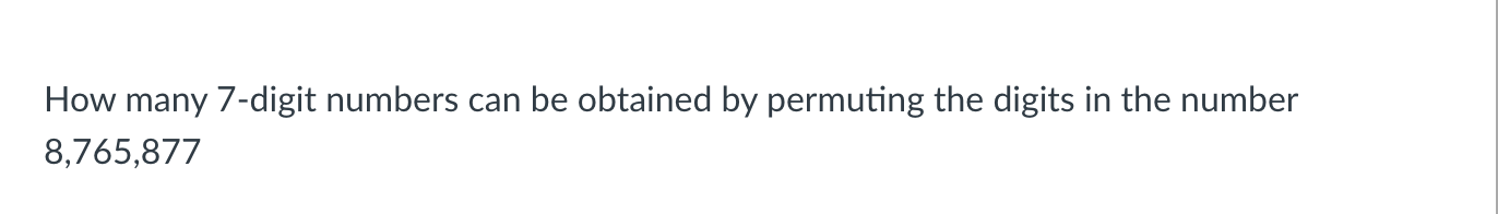 Solved How many 7-digit numbers can be obtained by permuting | Chegg.com