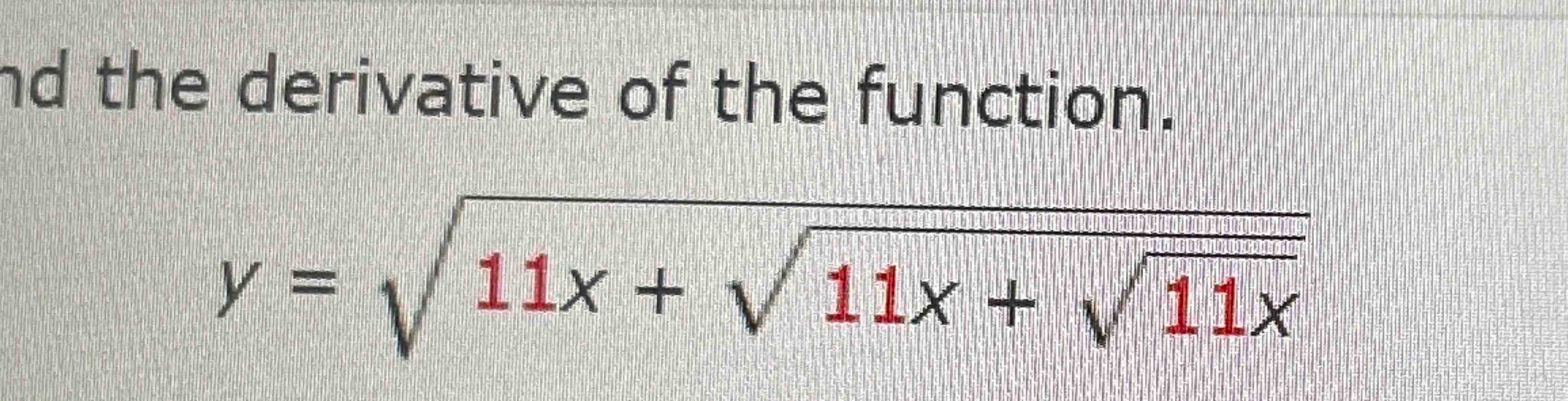 Solved find the derivative of the function.y=11x+11x+11x222 | Chegg.com