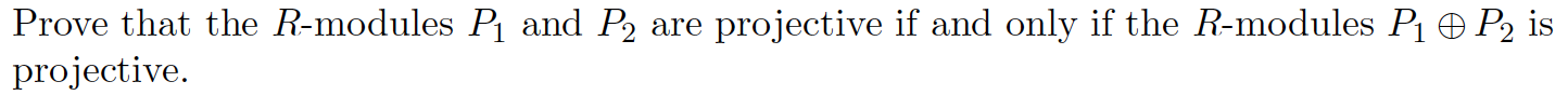 Solved are Prove that the R-modules Pı and P2 projective. | Chegg.com