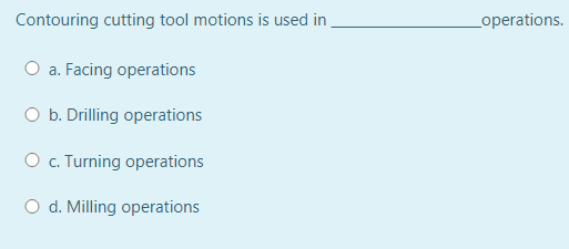 Solved Contouring cutting tool motions is used in | Chegg.com