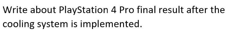 Solved Write about PlayStation 4 Pro final result after the | Chegg.com