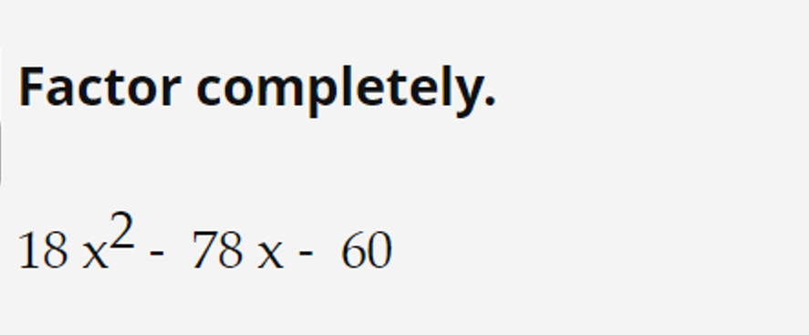 Solved Factor completely.18x2-78x-60 | Chegg.com