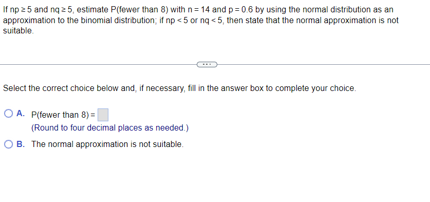 Solved If np≥5 and nq≥5, estimate P (fewer than 8 ) with | Chegg.com