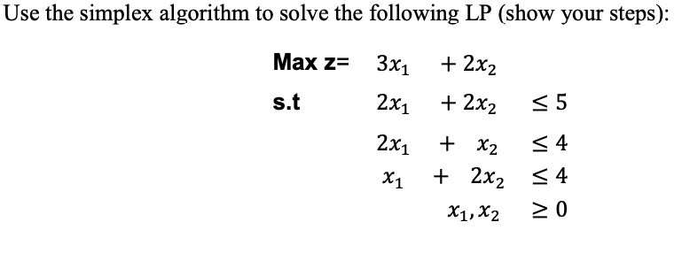 Solved Use the simplex algorithm to solve the following LP | Chegg.com