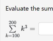 Solved Evaluate the sum∑k=100200k3= | Chegg.com