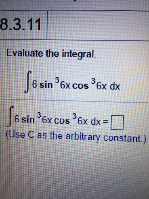 Solved 8.3.11 Evaluate the integral. 6 sin 6x cos 6x dx 6 | Chegg.com