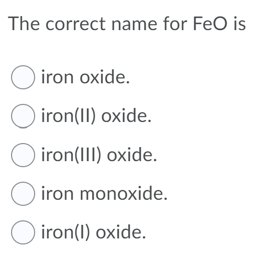Solved The correct name for FeO is O iron oxide. O iron(II) | Chegg.com