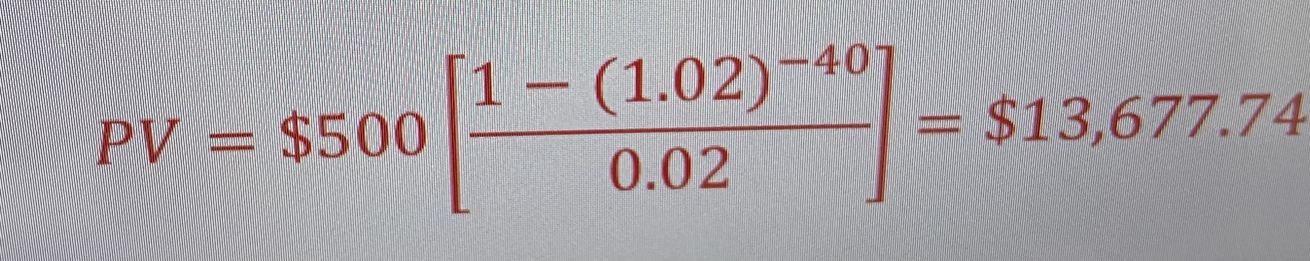 Solved PV=$500[0.021−(1.02)−40]=$13,677.74 | Chegg.com
