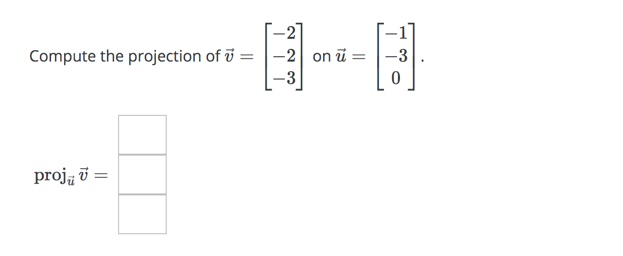 Solved Compute the projection of v=⎣⎡−2−2−3⎦⎤ on | Chegg.com