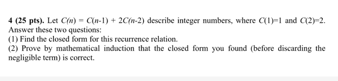 Solved 4 (25 pts). Let C(n)=C(n−1)+2C(n−2) describe integer | Chegg.com