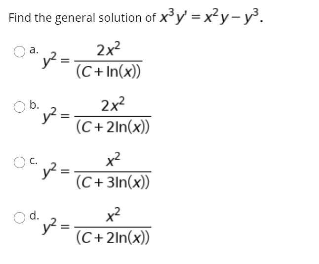 Solved Find the general solution of x3y' = x?y- y3. 2x2 y2 | Chegg.com