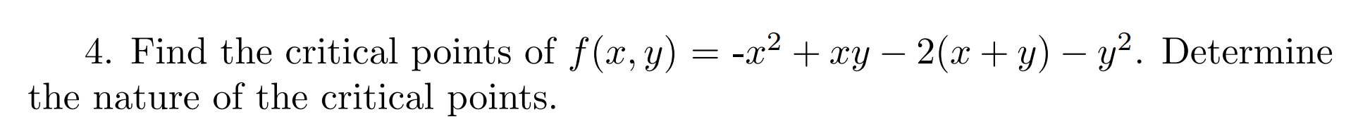 Solved 4. Find the critical points of f(x,y) = -x2 + xy – | Chegg.com