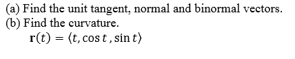 Solved (a) Find the unit tangent, normal and binormal | Chegg.com