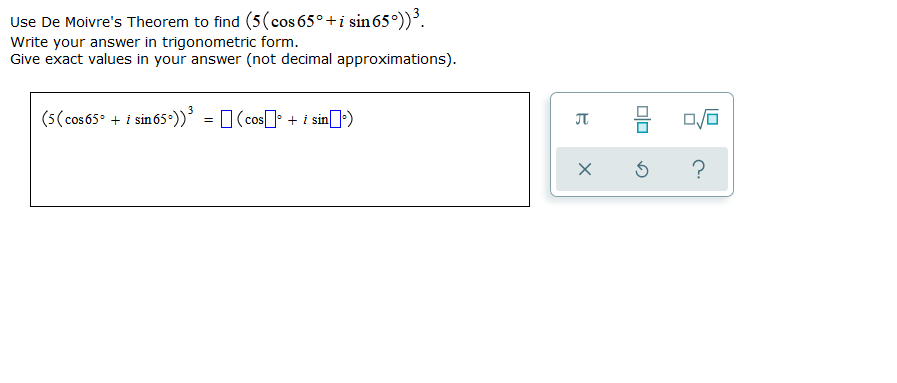 Solved Use De Moivre's Theorem to find (5(cos 65° +i sin | Chegg.com