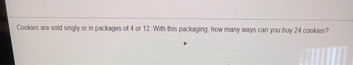 Solved Cookies are sold singly or in packages of 4 or 12. | Chegg.com